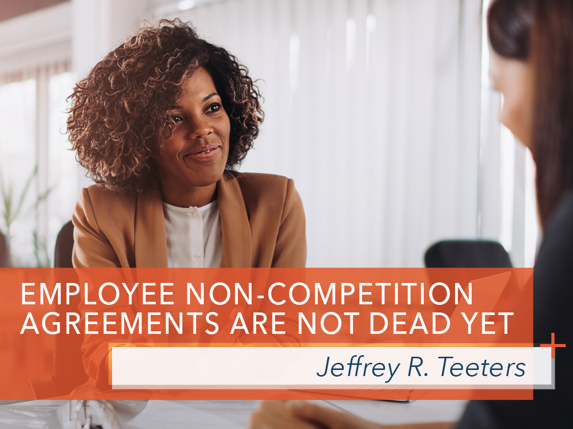 FTC: Employee Non-Competition Agreements Are Not Dead Yet